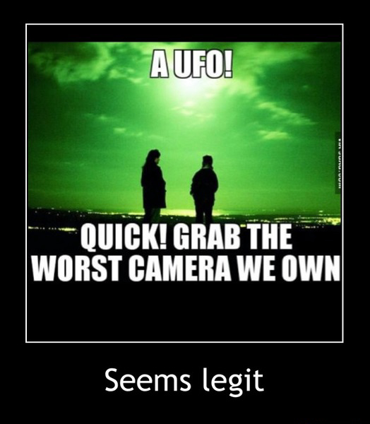 FindThatMeme - Meme A UFO! QUICK! GRAB THE WORST CAMERA WE OWN Seems ...